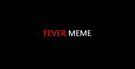 Fever Meme – A Rage-Inducing Masterpiece That Hates You (And You’ll ...